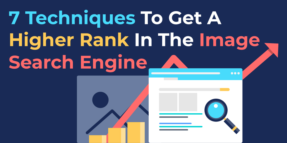 7 Techniques To Get A Higher Rank In The Image Search Engine