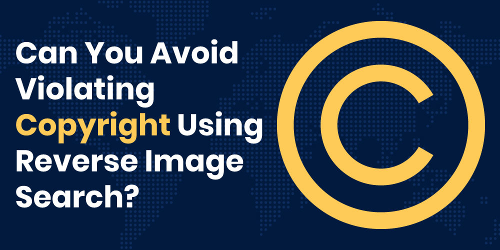 How to Avoid Violating Copyright Using Reverse Image Search?